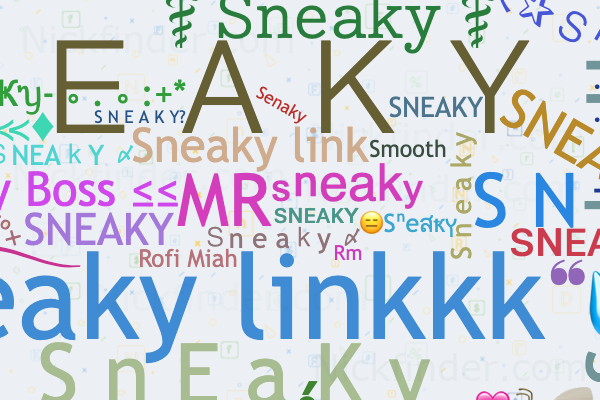 Nicknames for Sneaky: ꜱɴᴇᴀᴋʏ, Sn e aky 〆, MRˢⁿᵉᵃᵏʸ, Sɴᴇᴀᴋʏ, Sneaky ×͜×