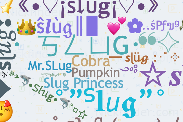 Nicknames for Slug: ⚘Sl𝔲g, נυηιρєя, Cobra, Pumpkin, slugg