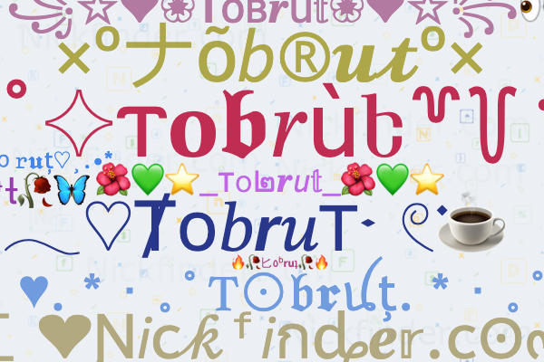 Nicknames for Tobrut: ᴮᴱᴳᴬᴸT O B R U T, 𝑤𝑒𝑛Sᴜᴋᴀᝨõ𝑏ŕ𝕦𝘵, TOBRUTstyle☂ ...