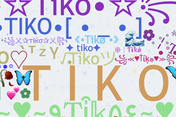 Nicknames for Tiko: √Tikoツ, T I K O, 𝙏𝙞𝙠𝙤, tiko , ꧁☆Tiko•☆꧂